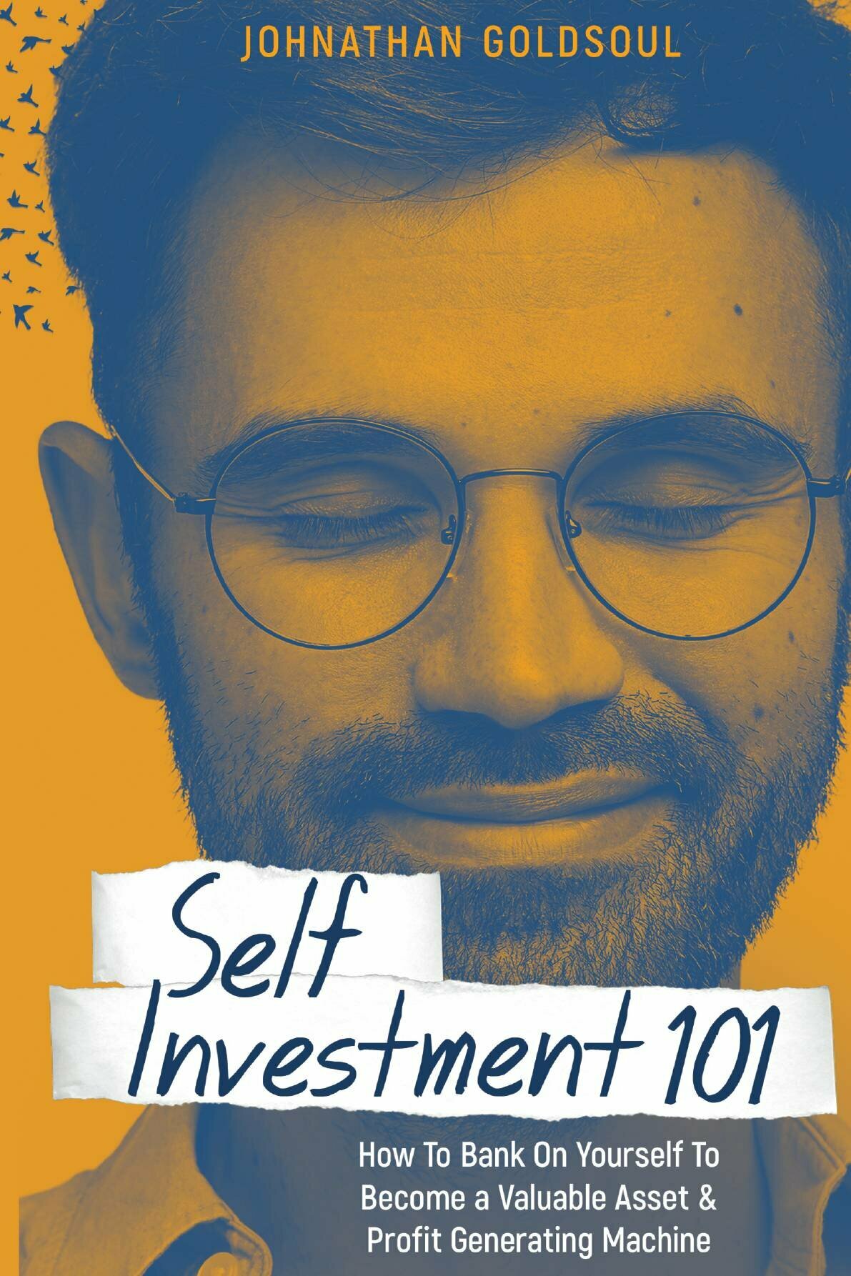 Self Investment 101. How to Bank on Yourself to Become a Valuable Asset and Profit Generating Machine