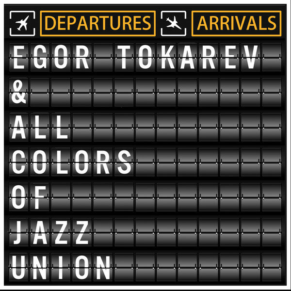 Tokarev Egor & All Colors Of Jazz "CD Tokarev Egor & All Colors Of Jazz Departures & Arrivals"