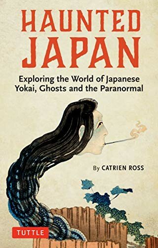 Ross Catrien "Haunted Japan: Exploring the World of Japanese Yokai, Ghosts and Demons"