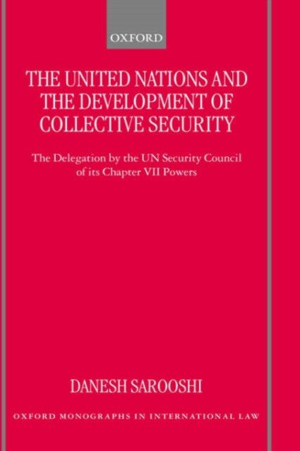 The United Nations and the Development of Collective Security: The Delegation by the UN Security Council of Its Chapter VII Powers