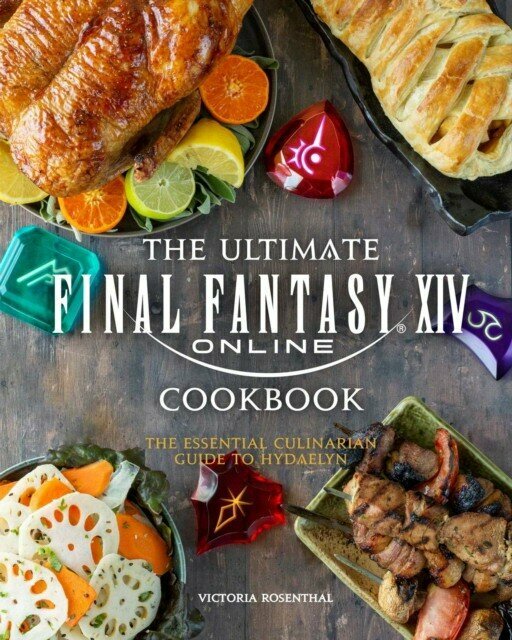 Rosenthal Victoria "The Ultimate Final Fantasy XIV Cookbook: The Essential Culinarian Guide to Hydaelyn"