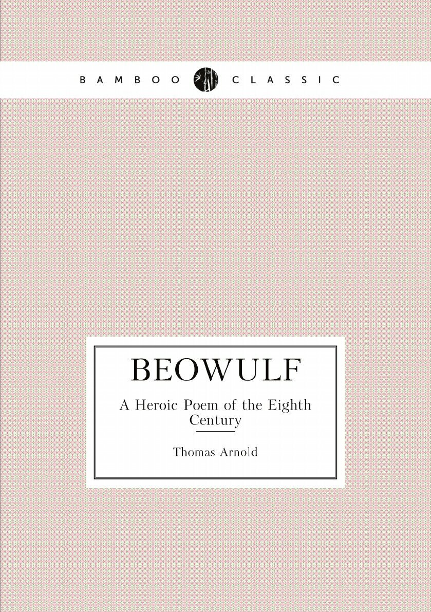 Beowulf. A Heroic Poem of the Eighth Century