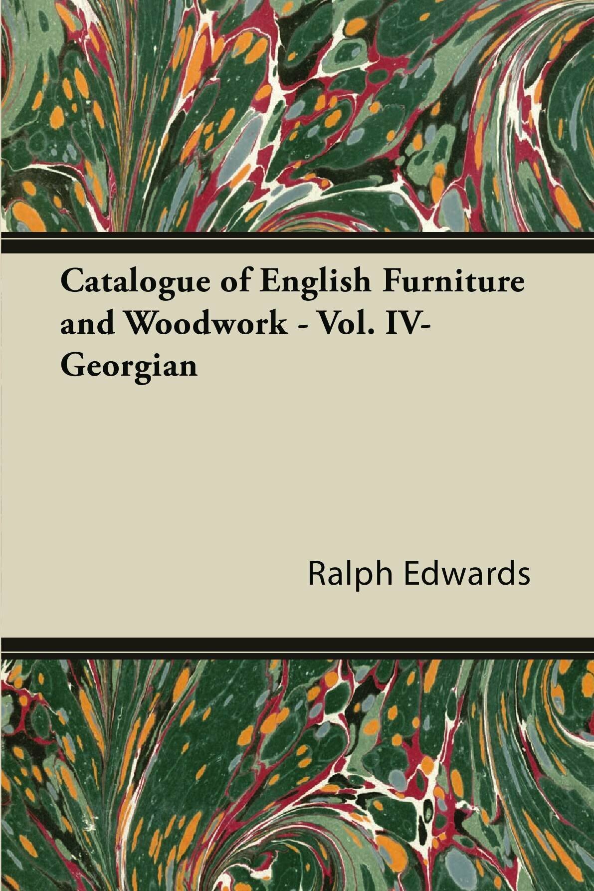 Catalogue of English Furniture and Woodwork - Vol. IV-Georgian