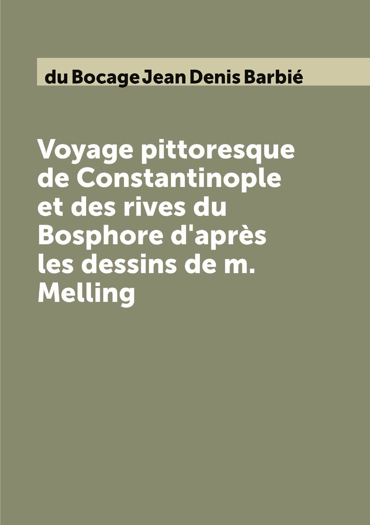 Voyage pittoresque de Constantinople et des rives du Bosphore d'après les dessins de m. Melling