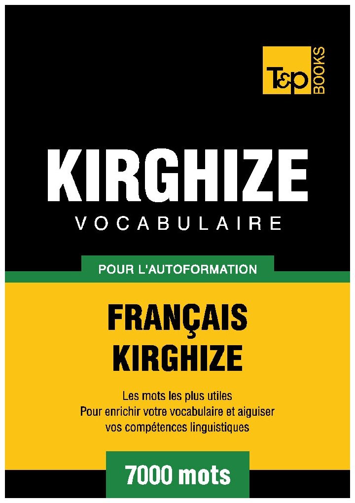 Vocabulaire Français-Kirghize pour l'autoformation - 7000 mots