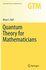 Quantum Theory For Mathematicians