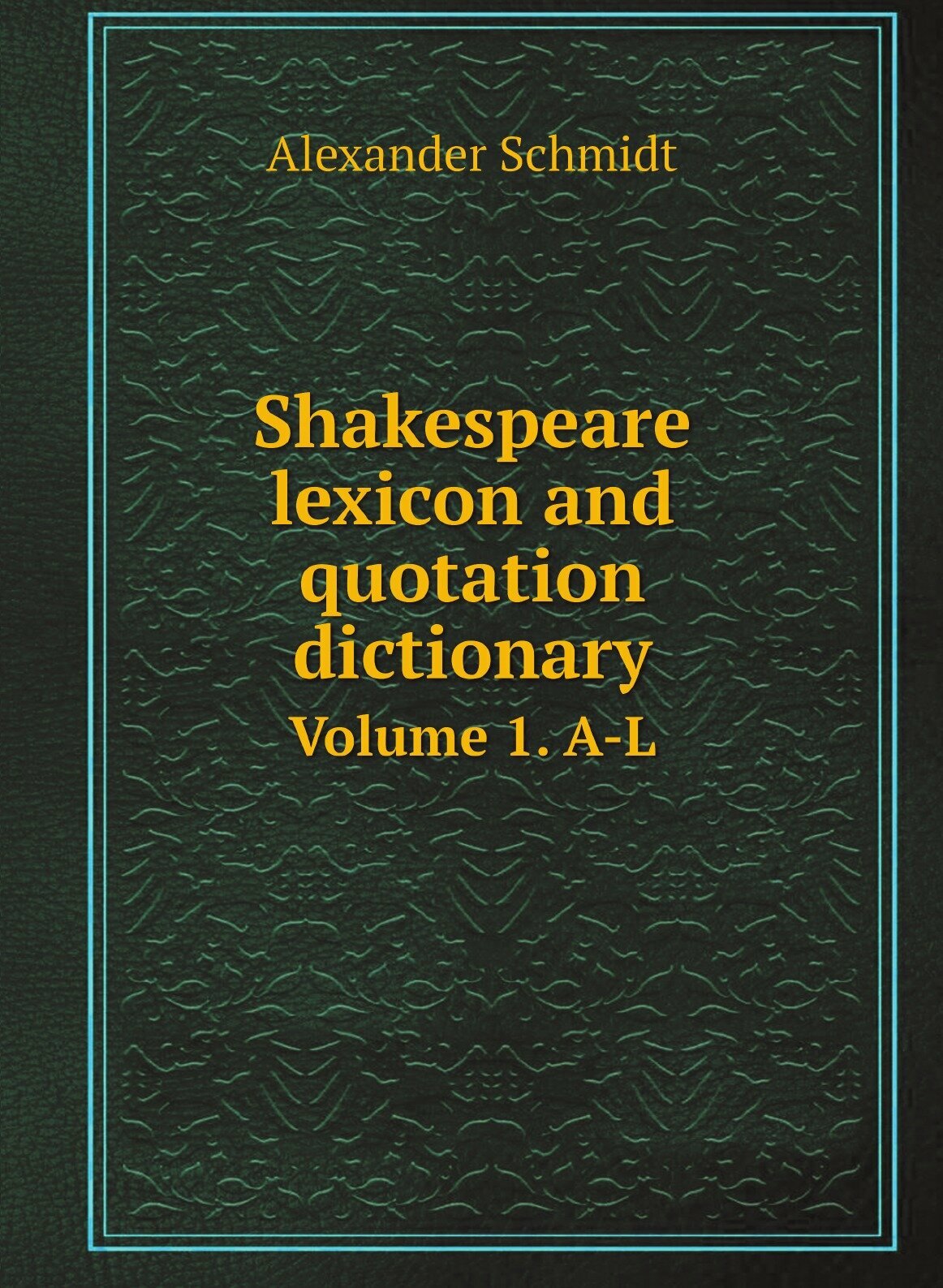Shakespeare lexicon and quotation dictionary. Volume 1. A-L