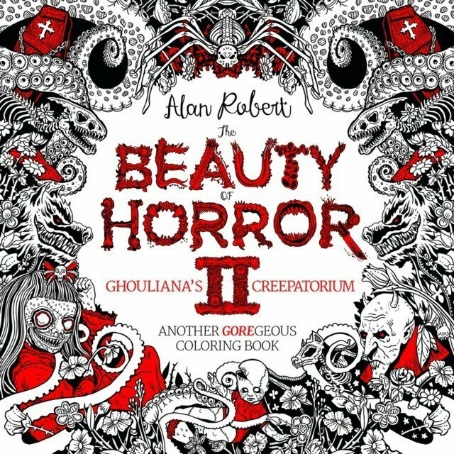 Alan Robert "The Beauty of Horror 2: Ghouliana's Creepatorium: Another Goregeous Coloring Book"