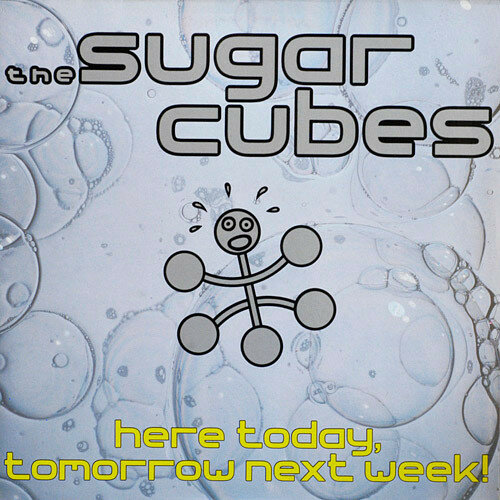SUGARCUBES Here Today, Tomorrow Next Week!
