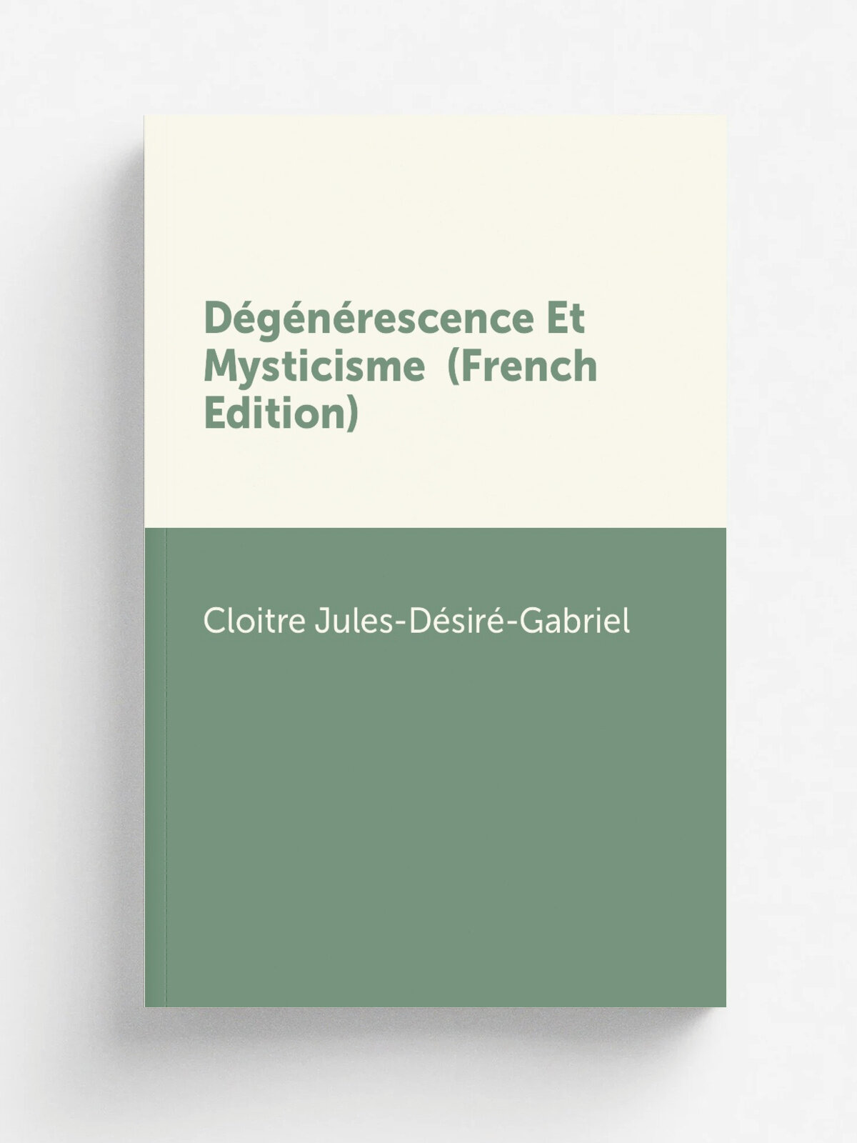D.g.n.rescence Et Mysticisme (French Edition) | Cloitre Jules-D. sir.-Gabriel | Репринт