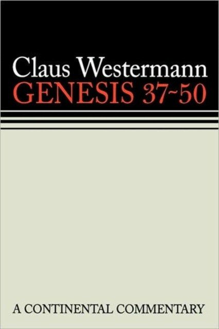 Claus Westermann "Genesis 37-50 (Continental Commentaries)"