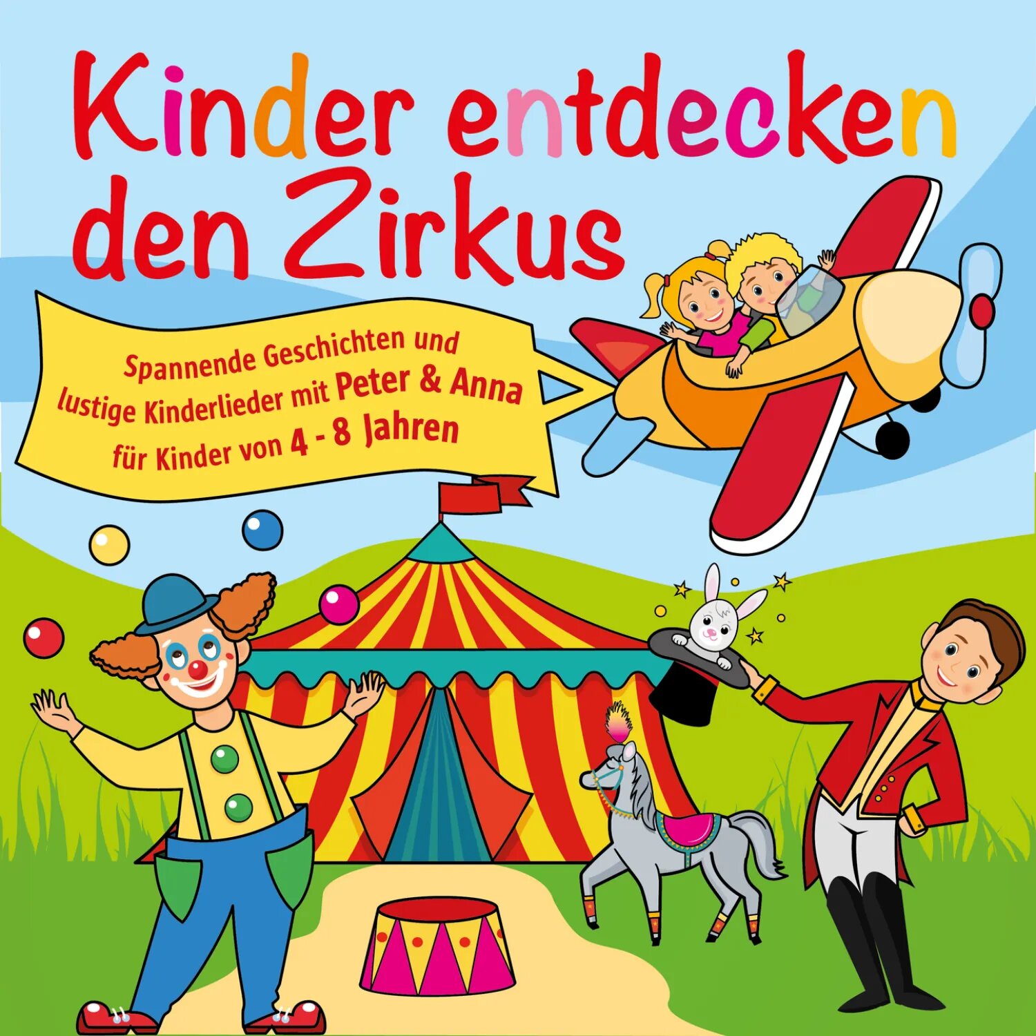Kinder entdecken den Zirkus, Folge 5 - Spannende Geschichten und lustige Kinderlieder mit Peter und Anna für Kinder von 4-8 Jahren (Hörspiel mit Musik) [Аудиокнига]