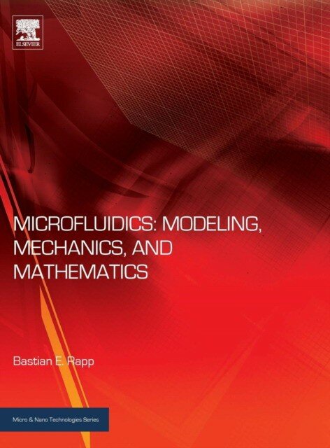 Rapp Bastian E. "Microfluidics: Modeling, Mechanics and Mathematics"