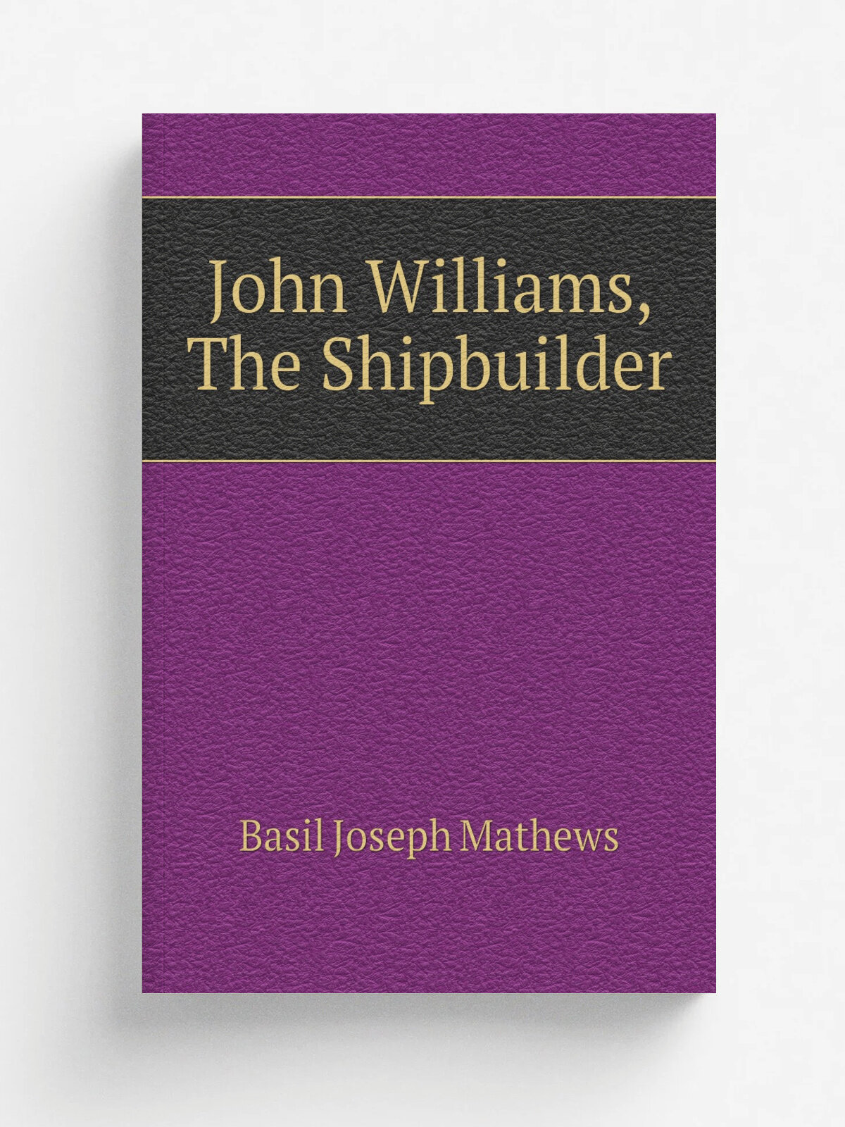 John Williams, The Shipbuilder | Basil Joseph Mathews | Репринт