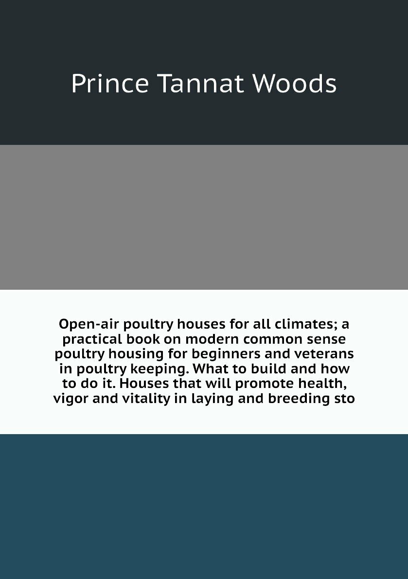 Open-air poultry houses for all climates; a practical book on modern common sense poultry housing for beginners and veterans in poultry keeping. What to build and how to do it. Houses that will promote health, vigor and vitality in laying and breeding sto