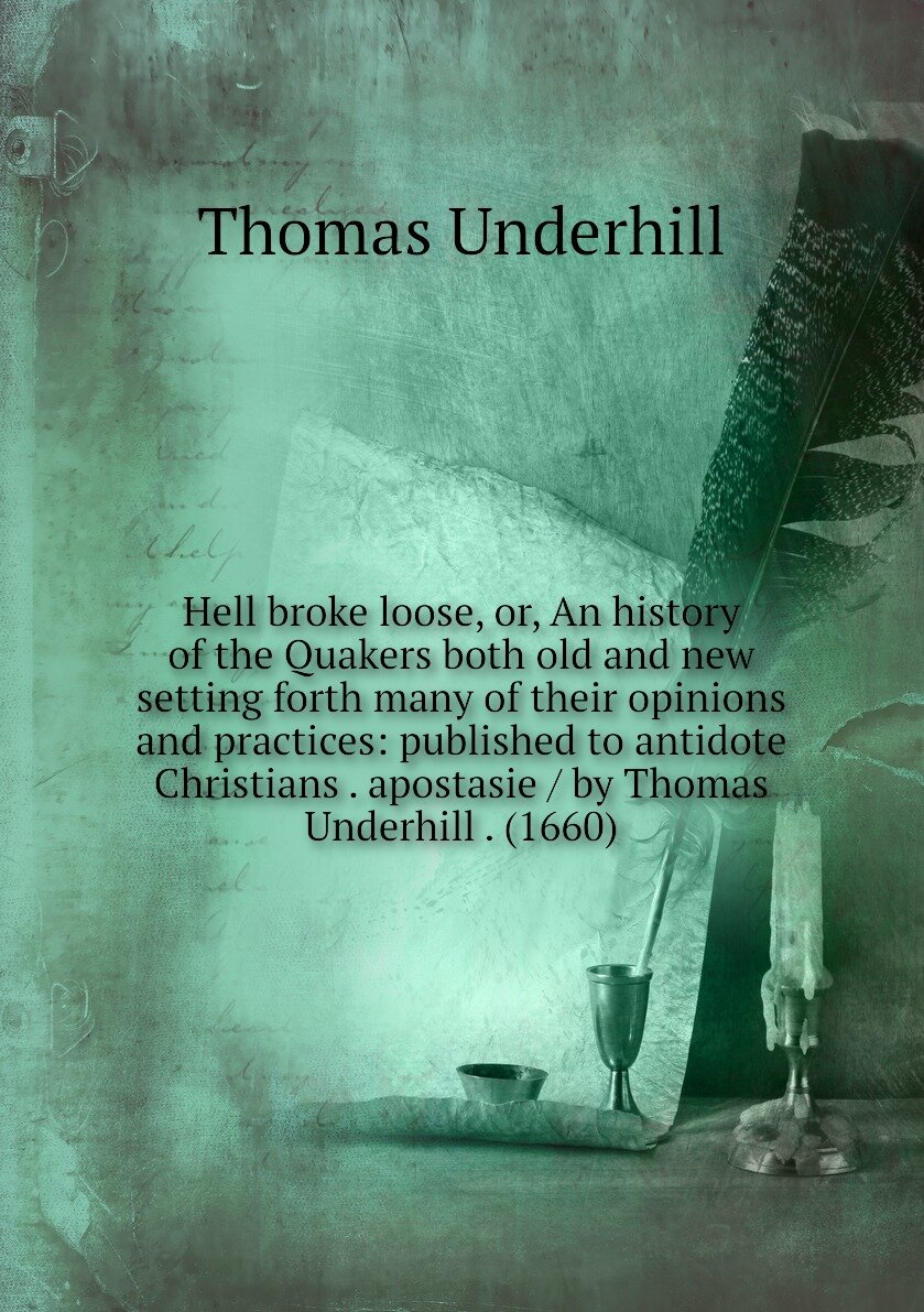 Hell broke loose, or, An history of the Quakers both old and new setting forth many of their opinions and practices: published to antidote Christians…