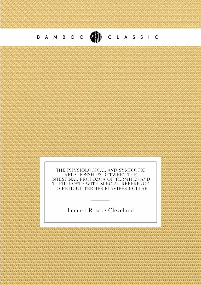 The physiological and symbiotic relationships between the intestinal protozoa of termites and their host : with special reference to reticulitermes f…