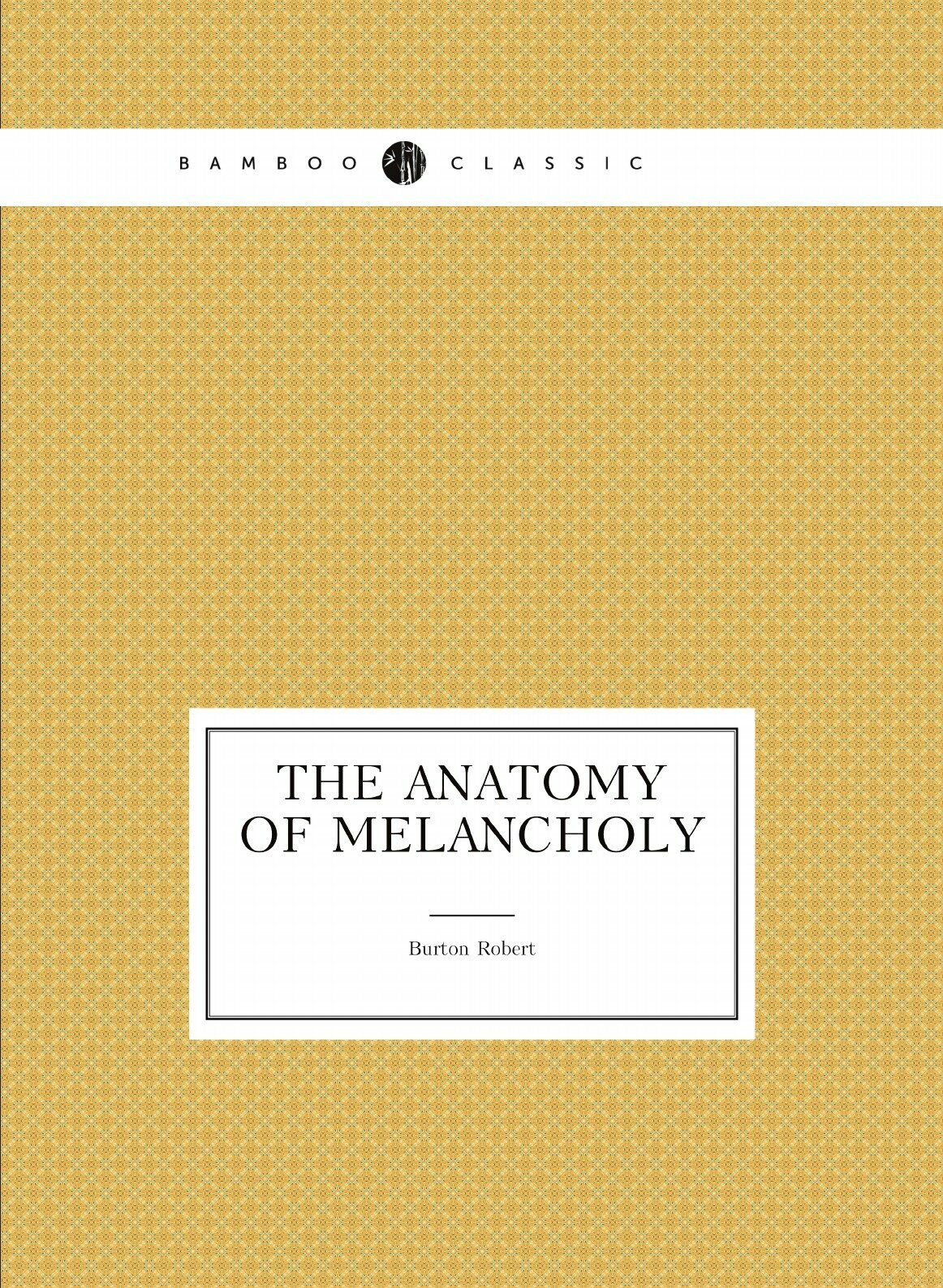 The Anatomy of Melancholy