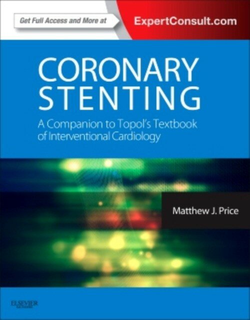 Matthew J. Price "Coronary Stenting: A Companion to Topol's Textbook of Interventional Cardiology"