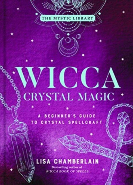 Chamberlain Lisa "Wicca Crystal Magic, Volume 4: A Beginner's Guide to Crystal Spellcraft"
