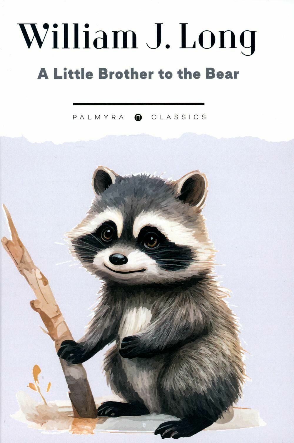 Книга "A Little Brother to the Bear. And Other Animal Studies (на англ. языке)"