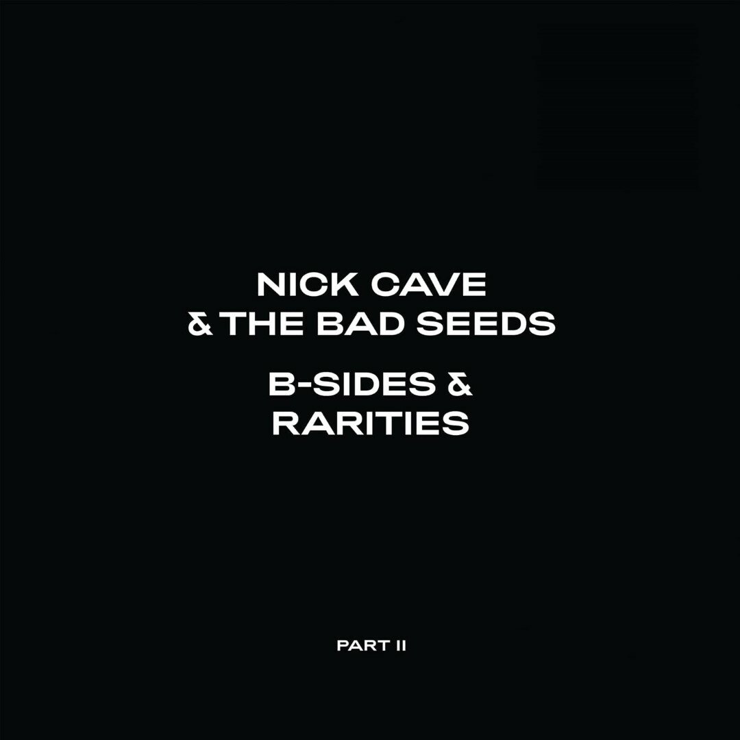 NICK CAVE & THE BAD SEEDS B-Sides & Rarities: Part II