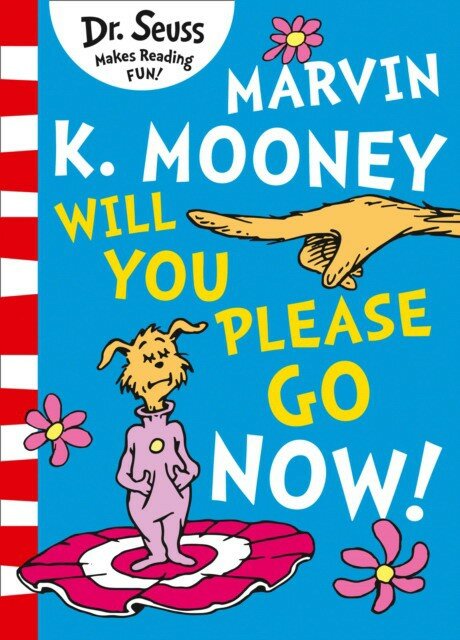 Dr Seuss "Marvin k. mooney will you please go now!"