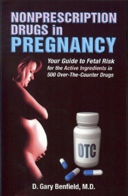 Benfield, D. Gary "Nonprescription Drugs in Pregnancy: Your Guide to Fetal Risk for the Active Ingredients in 500 Over-the-Counter Drugs"