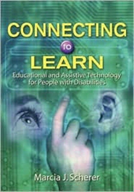 Scherer Marcia J. "Connecting to Learn: Educational and Assistive Technology for People with Disabilities"