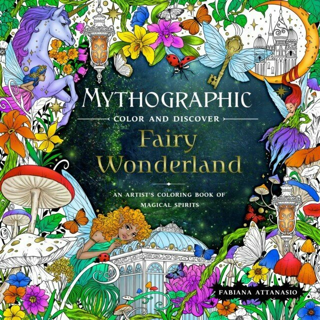 Attanasio, Fabiana "Mythographic Color and Discover: Fairy Wonderland: An Artist's Coloring Book of Magical Spirits"
