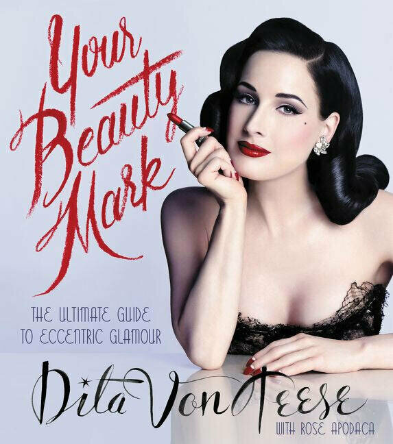 Dita Von Teese. Your Beauty Mark: All You Need to Get the Hair, Makeup, Glow (V. D. Teese)Ваш знак красоты: полное рук-во по эксцентр.