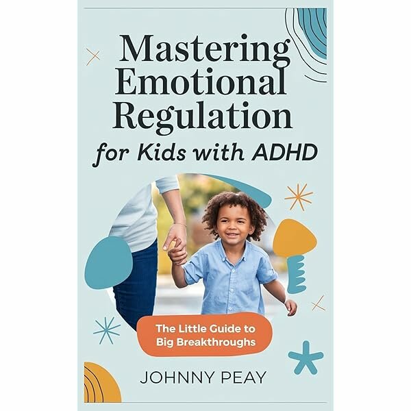 Mastering Emotional Regulation for Kids with ADHD: The Little Guide to Big Breakthroughs Reprinted books