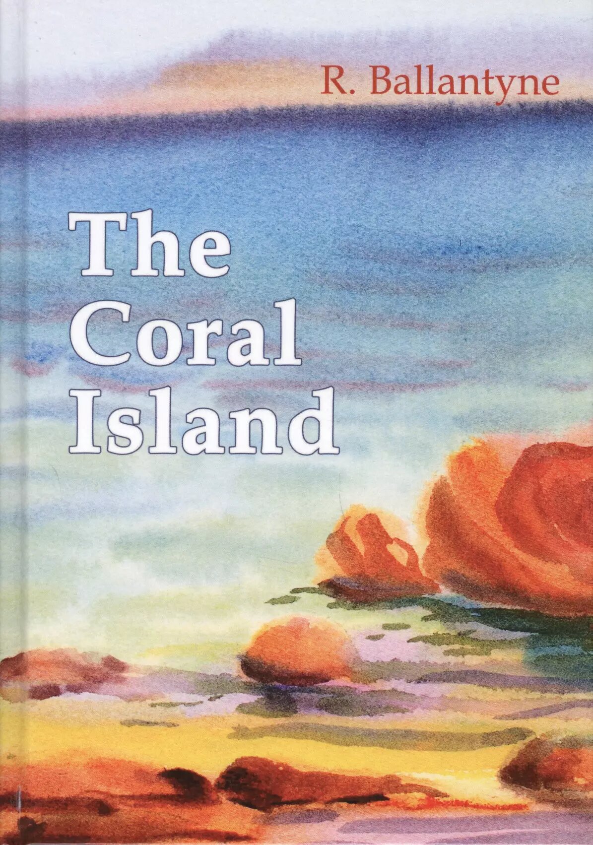 The Coral Island = Коралловый Остров: рассказ на англ. яз