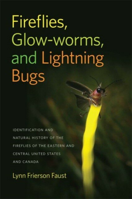 Lynn Frierson Faust "Fireflies, Glow-Worms, and Lightning Bugs: Identification and Natural History of the Fireflies of the Eastern and Central United States and Canada"