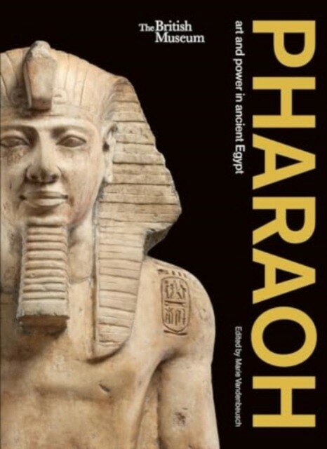 Marie Vandenbeusch "Pharaoh: art and power in ancient Egypt"