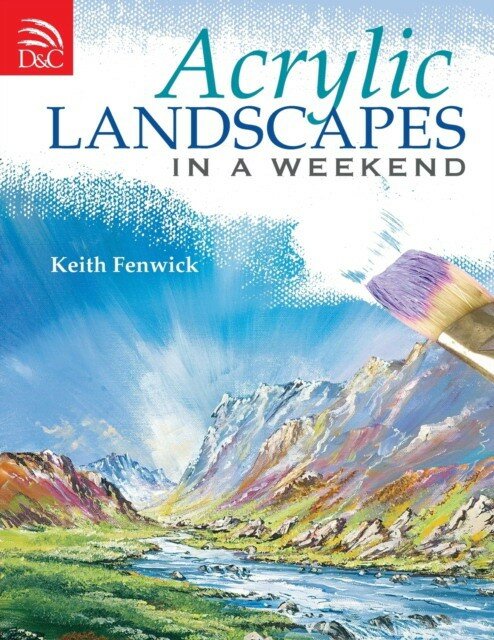 Fenwick Keith "Acrylic Landscapes in a Weekend"