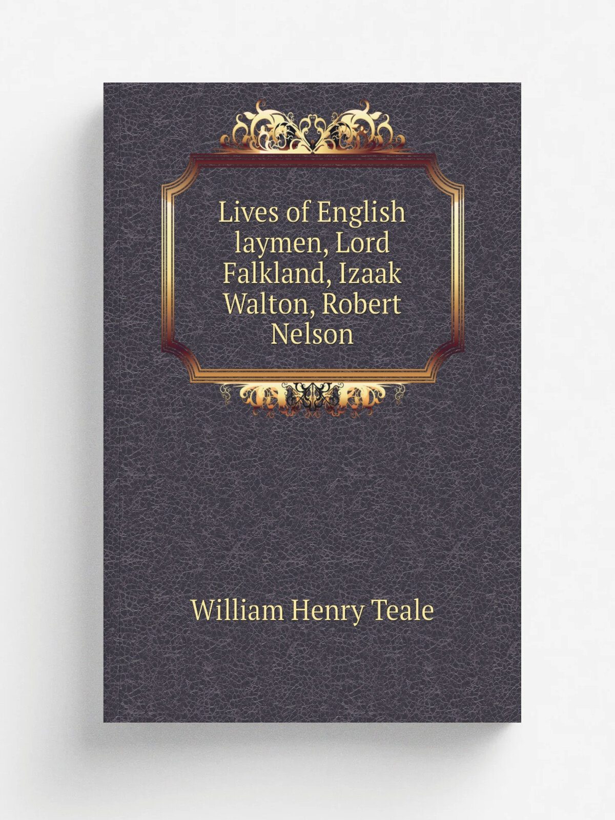 Lives of English laymen, Lord Falkland, Izaak Walton, Robert Nelson