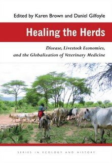 Brown Karen, Gilfoyle Daniel "Healing the Herds: Disease, Livestock Economies, and the Globalization of Veterinary Medicine"