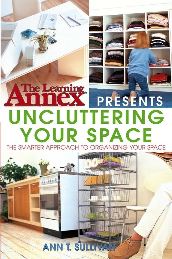 The Learning Annex "The Learning Annex Presents Uncluttering Your Space"