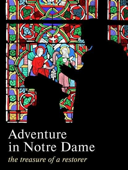Adventure in Notre Dame. The Treasure of a Restorer. Part 1 [Цифровая книга]