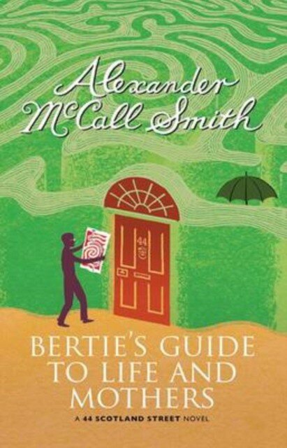 McCall Smith Alexander "Bertie's Guide to Life and Mothers"