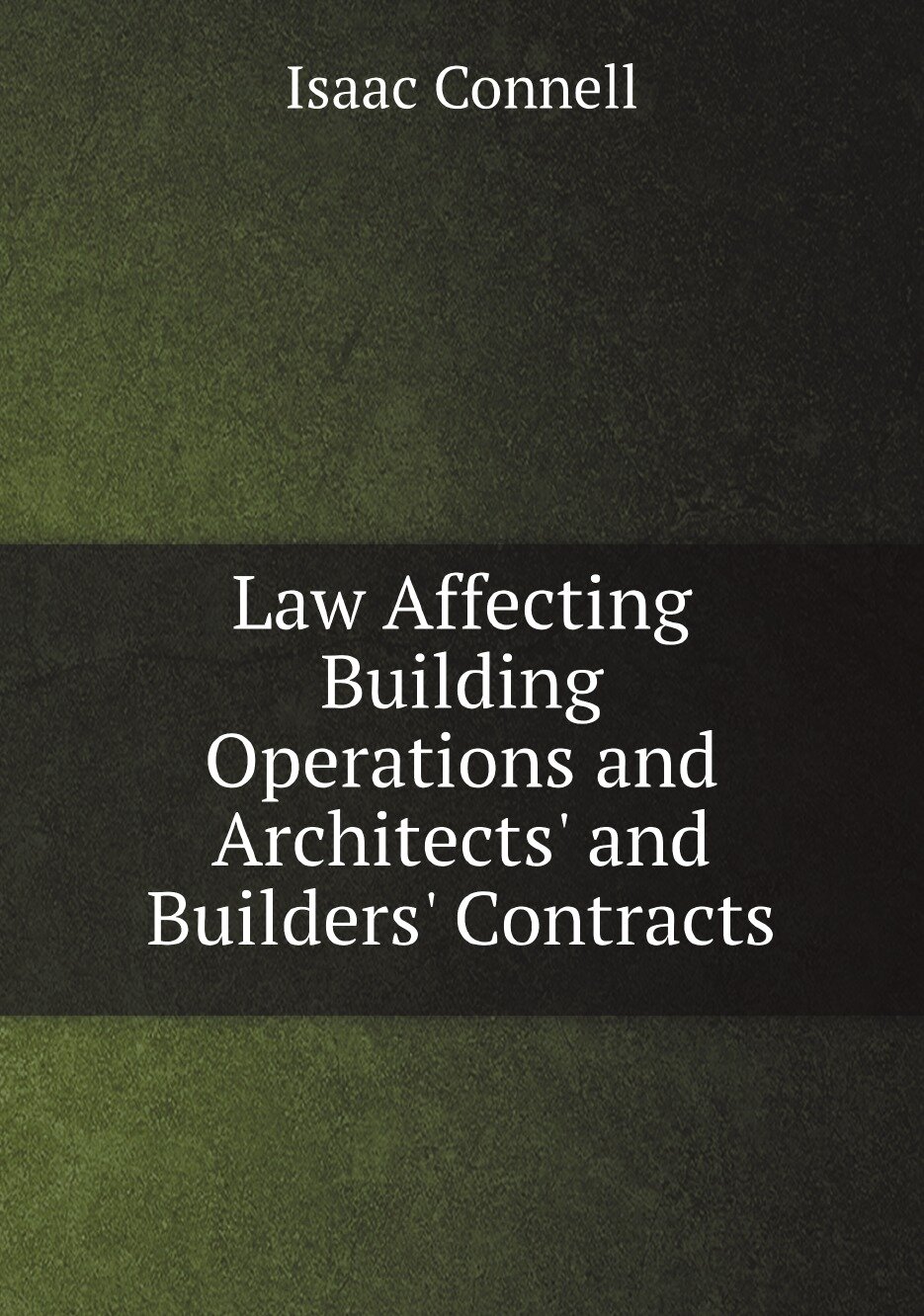 Law Affecting Building Operations and Architects' and Builders' Contracts