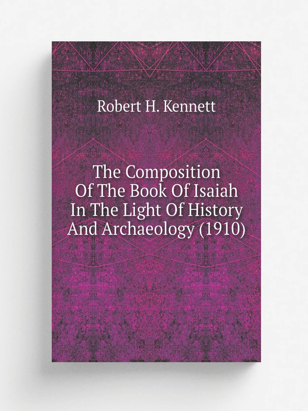 The Composition Of The Book Of Isaiah In The Light Of History And Archaeology (1910)
