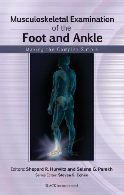 Hurwitz Shepard R "Musculoskeletal Examination of the Foot and Ankle: Making the Complex Simple"