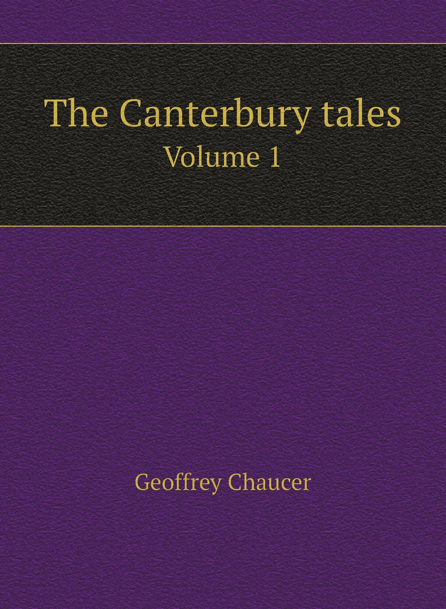 The Canterbury tales. Volume 1