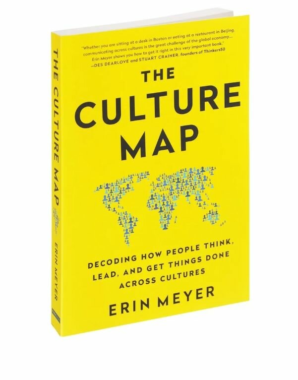 Culture Map - Decoding How People Think, Lead, and Get Things Done Across Cultures
