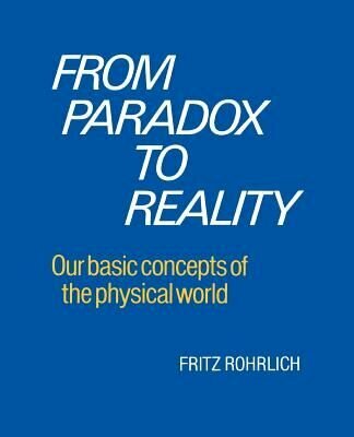 From Paradox to Reality: Our Basic Concepts of the Physical World 9780521376051 Reprinted books