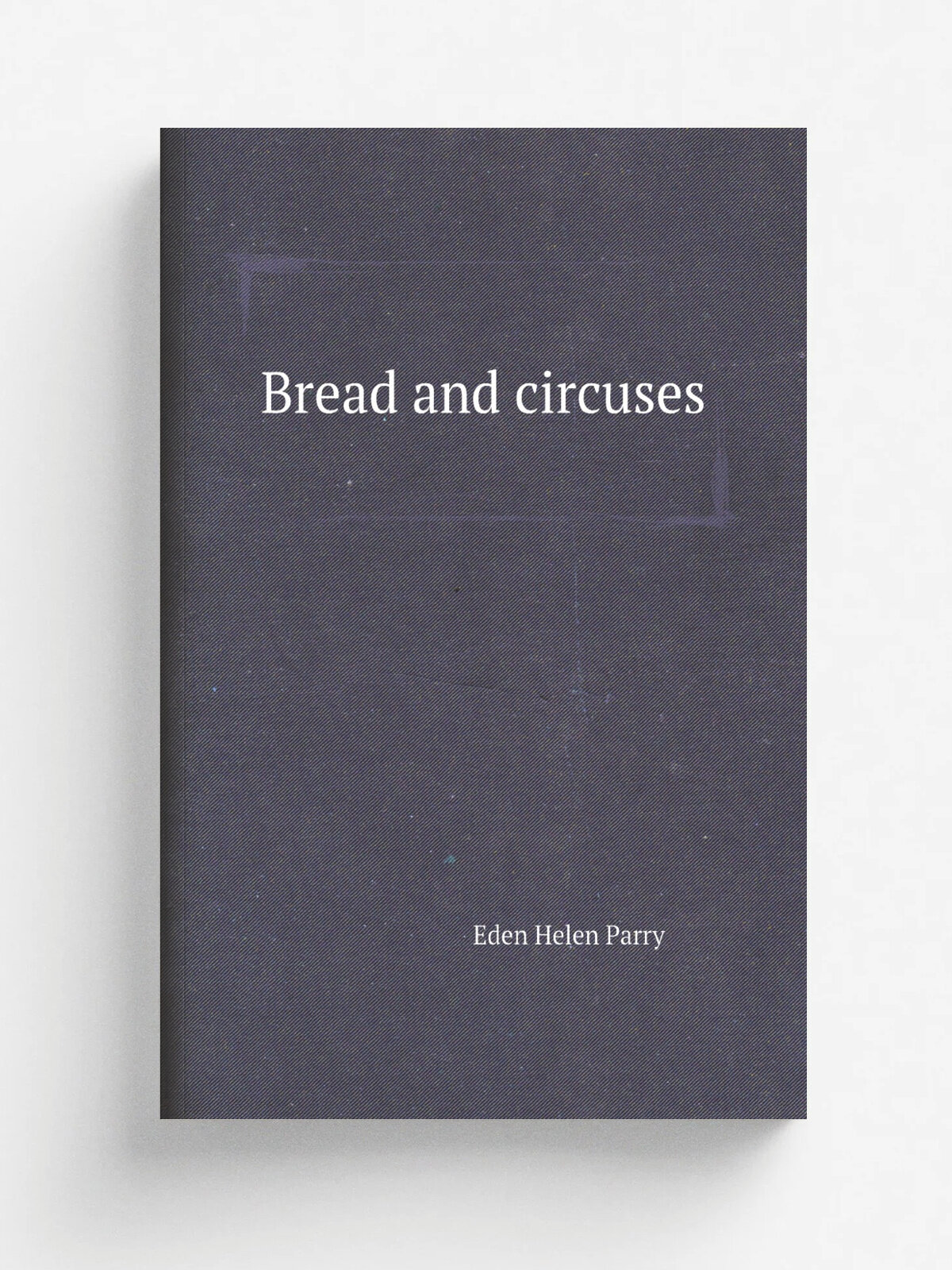 Bread and circuses | Eden Helen Parry | Репринт
