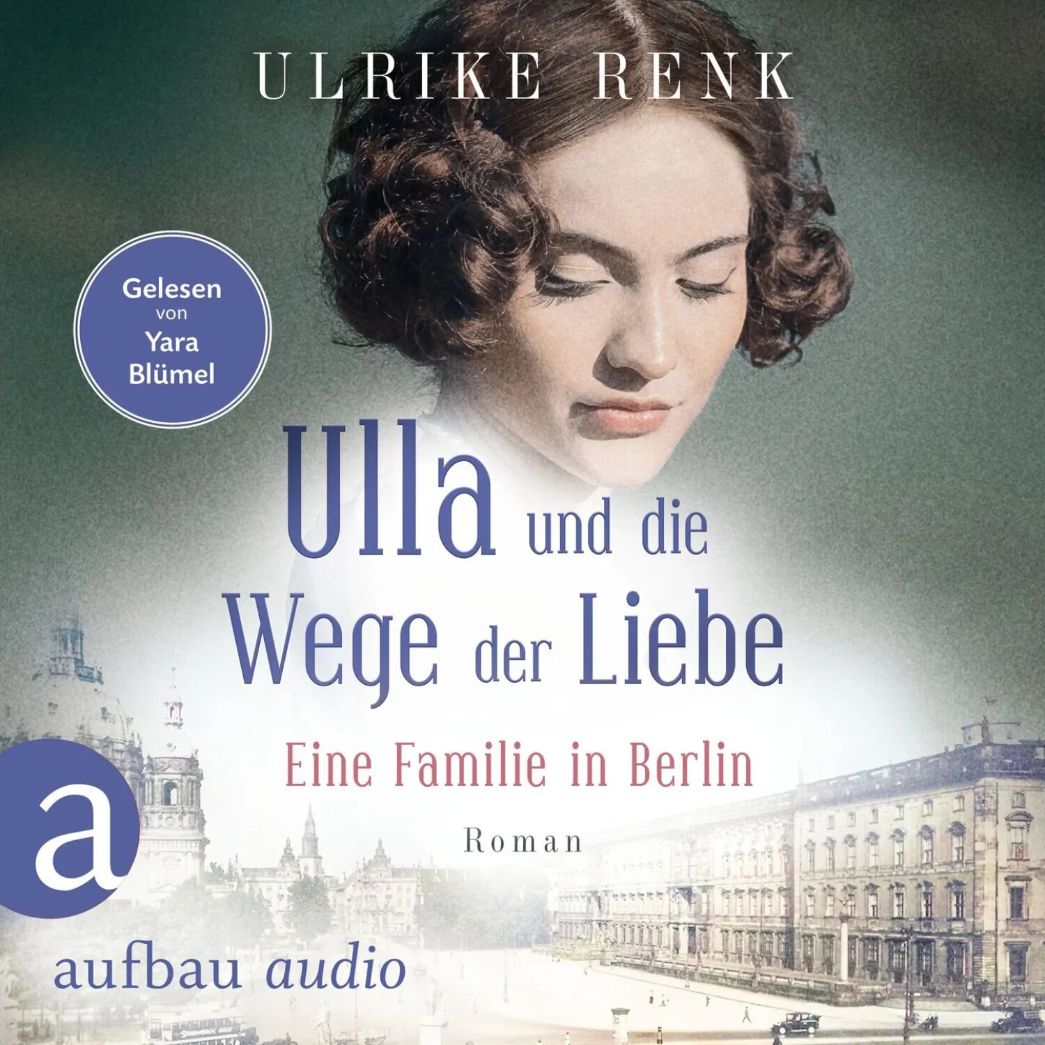Ulla und die Wege der Liebe - Eine Familie in Berlin - Die große Berlin-Familiensaga, Band 3 (Gekürzt) [Аудиокнига]
