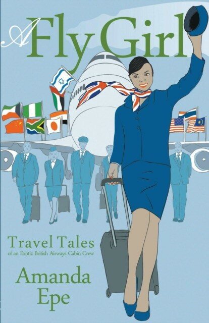 Epe Amanda "A Fly Girl: Travel Tales of an Exotic British Airways Cabin Crew"